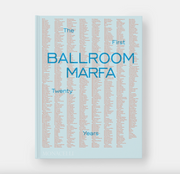 Ballroom Marfa: The First Twenty Years